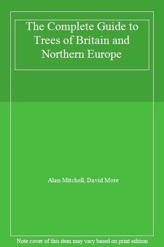 THE COMPLETE GUIDE to Trees of Britain and Northern Europe,Alan ...