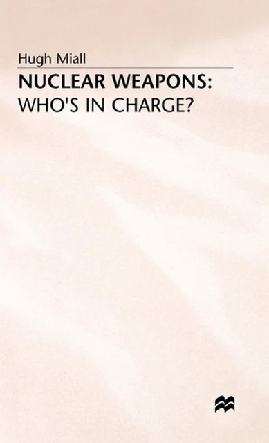 NUCLEAR WEAPONS: WHOS in Charge?: Who's in Charge by Hugh Miall ...