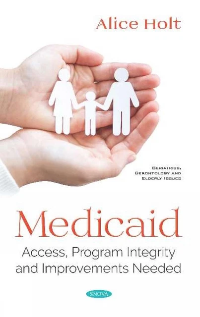 MEDICAID: ACCESS, PROGRAM Integrity and Improvements Needed by Alice ...