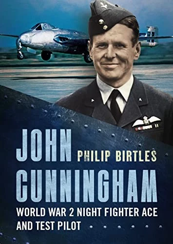 JOHN CUNNINGHAM: SECOND World War Night Fighter Ace and Test Pilot by ...
