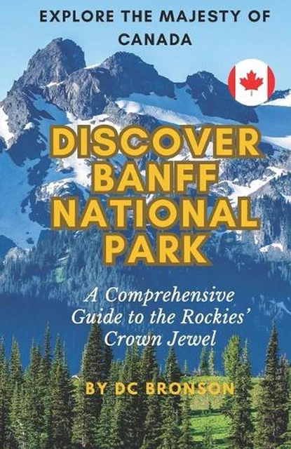 DISCOVER BANFF NATIONAL Park: A Comprehensive Guide to the Rockies ...