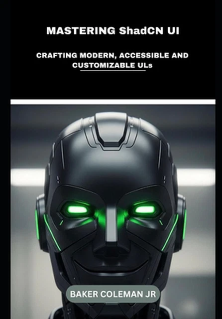 MASTERING SHADCN UI: Crafting Modern, Accessible And Customizable ULs ...