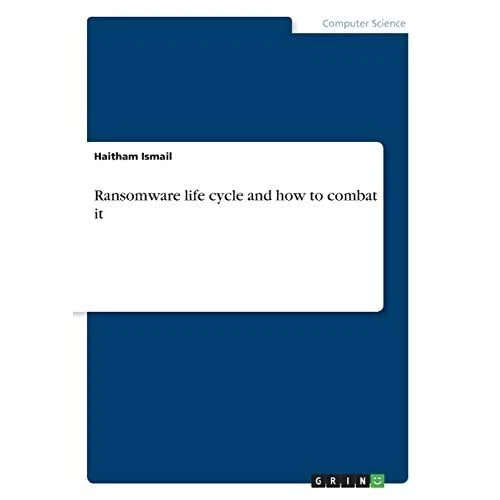 RANSOMWARE LIFE CYCLE and how to combat it by Haitham I - Paperback NEW ...