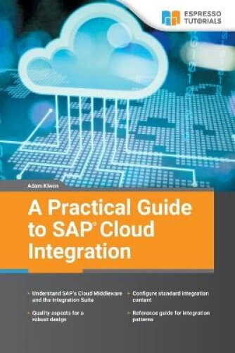 A PRACTICAL GUIDE to SAP Cloud Integration by Adam Kiwon NEUF EUR 46,32 ...