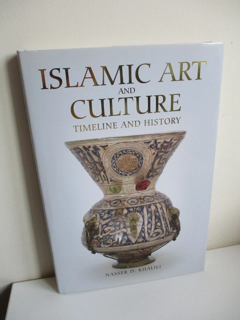 ISLAMIC ART AND CULTURE Timeline and History NASSER D. KHALILI Hardback ... ISLAMIC ART AND CULTURE Timeline and History NASSER D. KHALILI Hardback ...