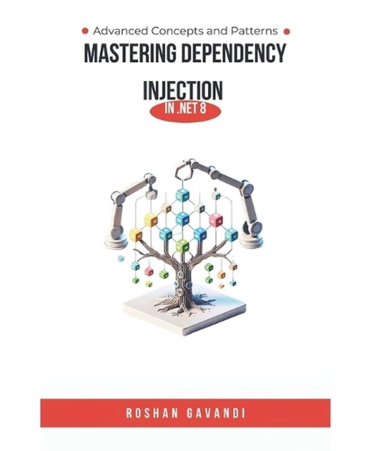 MASTERING DEPENDENCY INJECTION in .NET 8: Advanced Concepts and Patterns by Rosh £25.82 ...