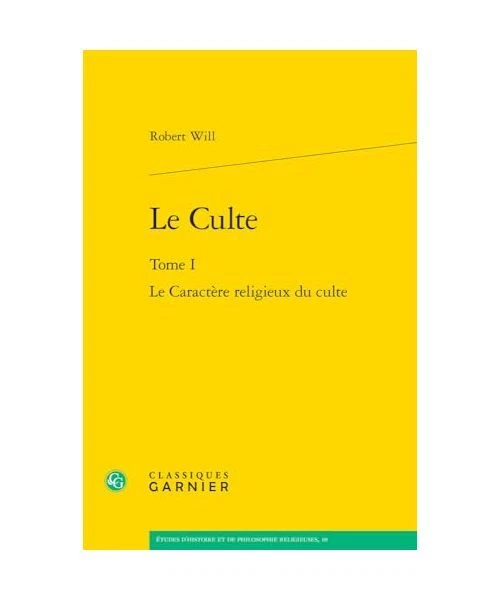 LE CULTE: LE Caractere Religieux Du Culte (Etudes D'histoire Et De ...