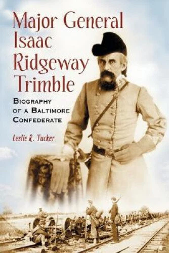 MAJOR GENERAL ISAAC Ridgeway Trimble: Biography of a Baltimore ...