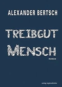 TREIBGUT MENSCH: ROMAN von Alexander Bertsch | Buch | Zustand sehr gut ...