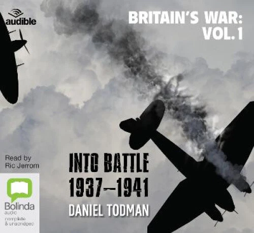 BRITAIN'S WAR: VOLUME 1: Into Battle, 1937-1941 [Audio] by Daniel ...