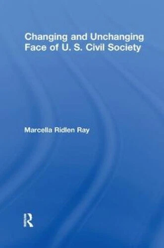 CHANGING AND UNCHANGING Face of U.S. Civil Society by Ray, Marcella ...