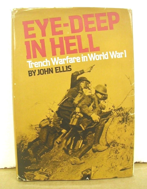 EYE-DEEP IN HELL Trench Warfare in World War I by John Ellis 1976 HB/DJ ...