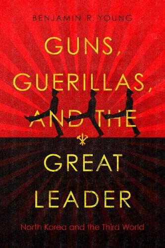 BENJAMIN R. YOUNG Guns, Guerillas, and the Great Leader (Poche) EUR 46 ...