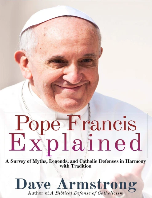 DAVE ARMSTRONG POPE Francis Explained: Survey of Myths, Legends, and Cat (Poche) EUR 12,08 ...