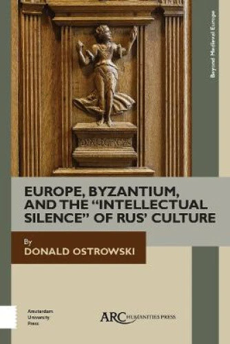 EUROPE, BYZANTIUM, AND the "Intellectual Silence" of Rus' Culture ...