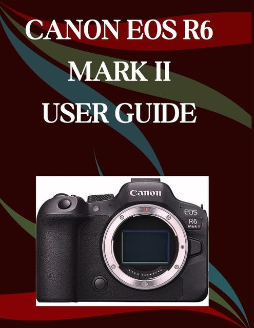CANON EOS R6 Mark II User Guide: A Step-by-Step Manual for Beginn £22. ...