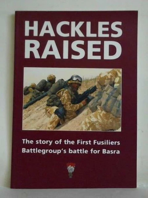 HACKLES RAISED. THE story of the First Fusiliers Battlegroup's battle ...