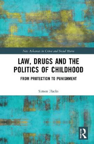 LAW, DRUGS AND the Politics of Childhood: From Protection to Punishment ...