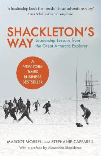 SHACKLETON'S WAY: LEADERSHIP Lessons from the Great Antarctic Explorer ...