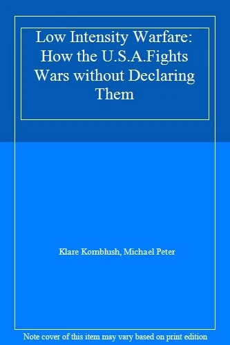 LOW INTENSITY WARFARE: How the U.S.A.Fights Wars without Declari £8.91 ...
