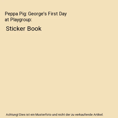 PEPPA PIG: GEORGE'S First Day at Playgroup: Sticker Book, Peppa Pig EUR ...