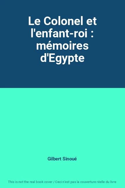 DER OBERST UND das Königskind: Erinnerungen an Ägypten, Gilbert Sinoué ...