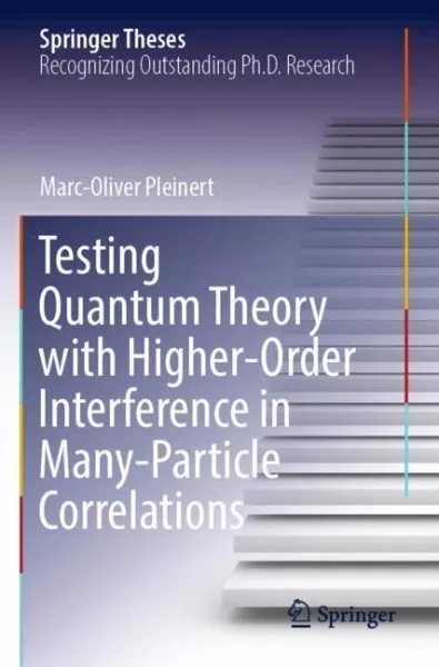 TESTING QUANTUM THEORY With Higher-order Interference in Many-particle ... TESTING QUANTUM THEORY With Higher-order Interference in Many-particle ...
