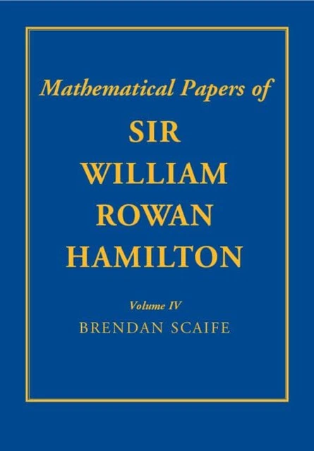 THE MATHÉMATIQUE PAPIERS De Sir William Rowan Hamilton : Volume 4 ...