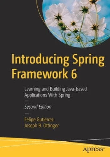 INTRODUCING SPRING FRAMEWORK 6: Learning and Building Java-Based ...