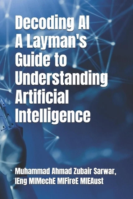DECODING AI - A Layman's Guide to Understanding Artificial Intelligence ...