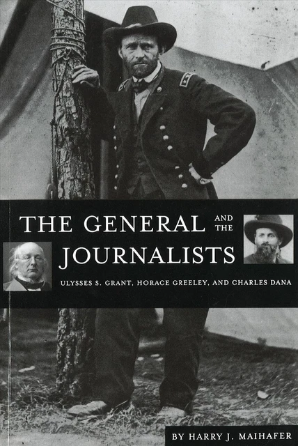 LE GÉNÉRAL ET les journalistes : Ulysses S. Grant, Horace Greeley et ...
