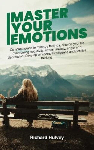 MASTER YOUR EMOTIONS: Complete Guide to Manage Feelings, Change Your ... MASTER YOUR EMOTIONS: Complete Guide to Manage Feelings, Change Your ...