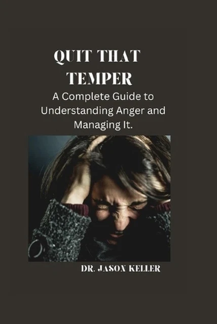 QUIT THAT TEMPER: A Complete Guide to Understanding Anger and Managing It by Jas EUR 18,69 ...