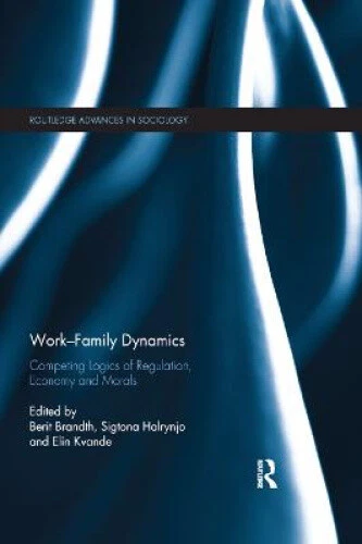 WORK-FAMILY DYNAMICS: COMPETING Logics of Regulation, Economy and ...