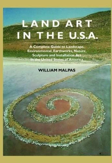 LAND ART IN the U.S.: A Complete Guide To Landscape, Environmental ...