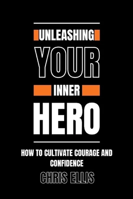 UNLEASHING YOUR INNER Hero: How to Cultivate Courage and Confidence by ... UNLEASHING YOUR INNER Hero: How to Cultivate Courage and Confidence by ...