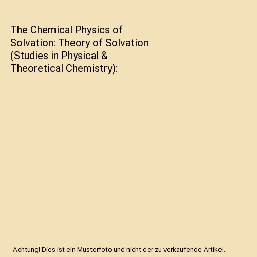 THE CHEMICAL PHYSICS of Solvation: Theory of Solvation (Studies in ...