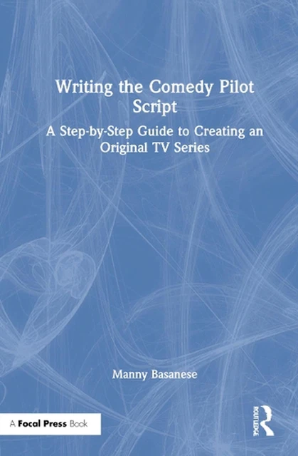 WRITING THE COMEDY Pilot Script: A Step-by-Step Guide to Creating an ...