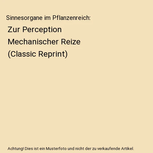 SINNESORGANE IM PFLANZENREICH: Zur Perception Mechanischer Reize ...