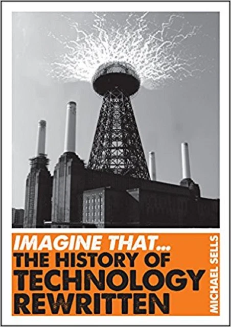 IMAGINE THAT - Technology: The History of Technology Rewritten by ...