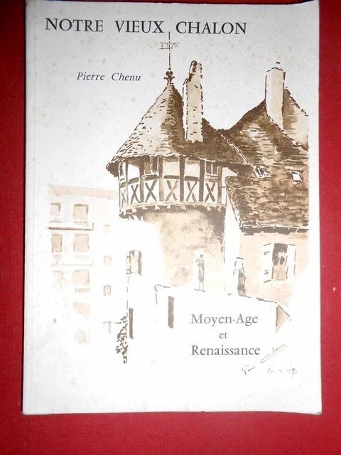 NOTRE VIEUX CHALON Pierre Chenu Moyen Age et Renaissance Edition 1971 ...