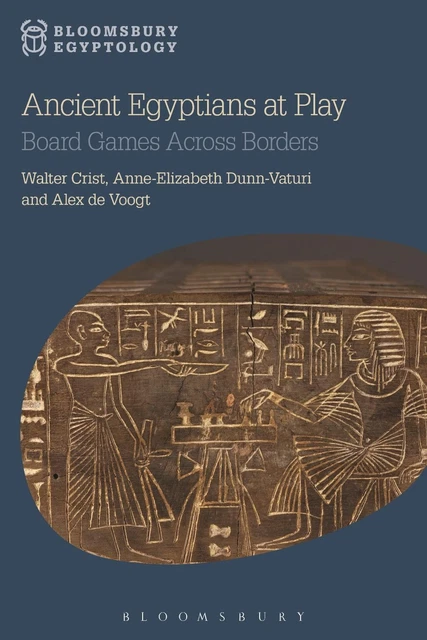 ANCIENT EGYPTIANS AT Play: Board Games Across Borders by Walter Crist ...