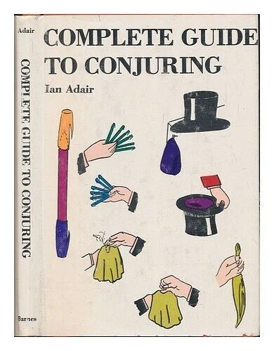 ADAIR, IAN COMPLETE Guide to Conjuring / Ian Adair ; dessins au trait ...