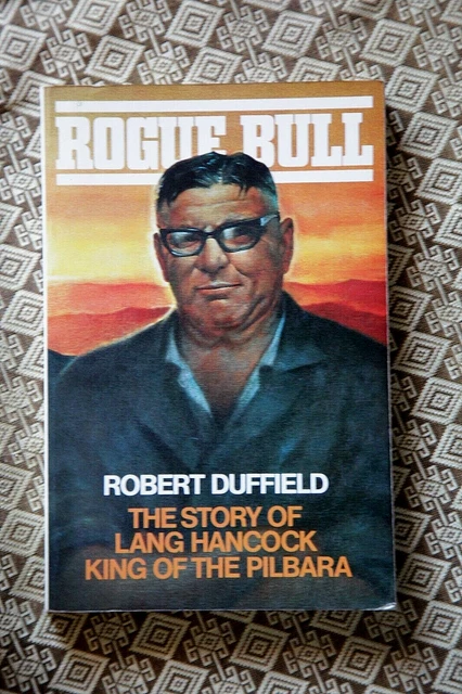 ROGUE BULL: Story of Lang Hancock King of the Pilbara by Robert ...