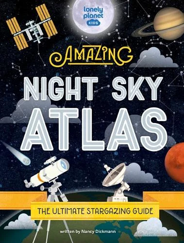 NANCY DICKMANN LONELY Planet Kids the Amazing Night Sky Atlas (Relié ...