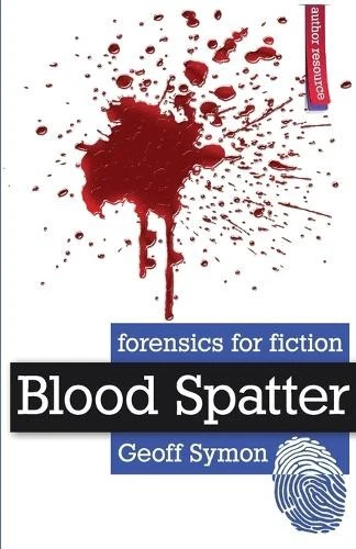 GEOFF SYMON BLOOD Spatter (Poche) Forensics for Fiction EUR 12,11 ...