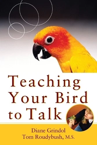 DIANE GRINDOL TOM Roudybush Teaching Your Bird to Talk (Poche) EUR 19 ...