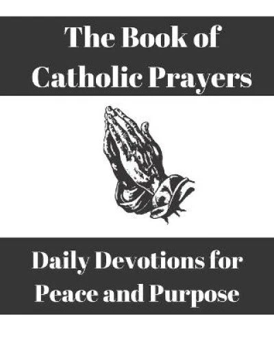 THE BOOK OF Catholic Prayers: Daily Devotions for Peace and Purpose by ...