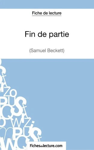 FIN DE PARTIE - Samuel Beckett (Fiche de lecture): Analyse complète de ...
