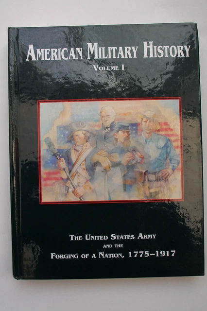 AMERICAN MILITARY HISTORY, Volume 1: The United States Army 1775-1917 ...